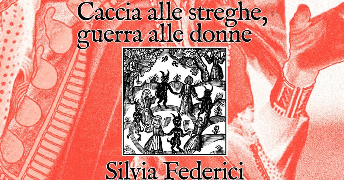 "Caccia alle streghe, guerra alle donne", il libro di Silvia Federici ...